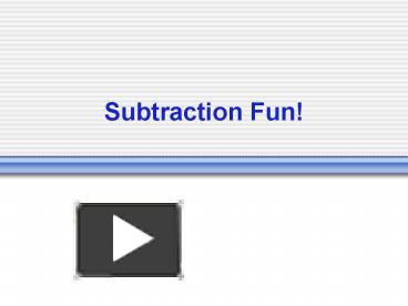 PPT – Subtraction Fun PowerPoint presentation | free to view - id: 6462 ...