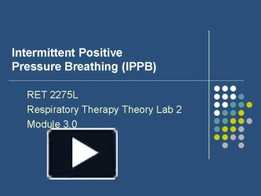 Intermittent Positive Pressure Breathing (IPPB) presentation | free to view