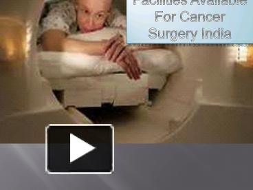 A Quick Look On Facilities Available For Cancer Surgery India ...