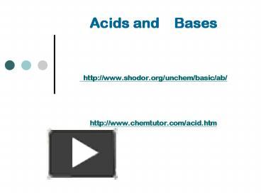 Acids and Bases http://www.shodor.org/unchem/basic/ab/ http://www ...