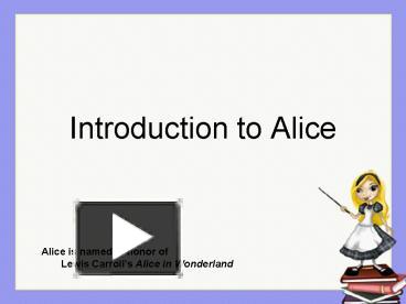 Introduction to Alice presentation | free to view