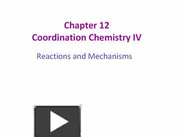 Chapter 12 Coordination Chemistry IV presentation | free to download