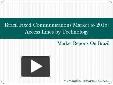 PPT – Brazil Fixed Communications Market to 2015: Access Lines by ...