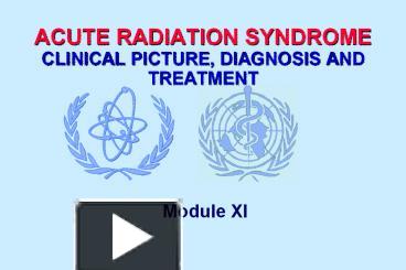 ACUTE RADIATION SYNDROME CLINICAL PICTURE, DIAGNOSIS AND TREATMENT ...