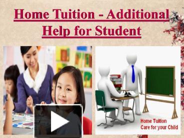 PPT – Home Tuition - Additional Help for Student PowerPoint ...