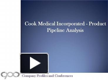 PPT – Cook Medical Incorporated - Product Pipeline Analysis PowerPoint ...