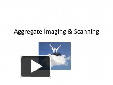 PPT – Aggregate Imaging & Scanning PowerPoint presentation | free to ...