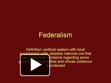 PPT – Federalism PowerPoint presentation | free to view - id: 65a9b9-ODNiZ