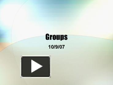 PPT – Groups PowerPoint presentation | free to view - id: 6605e-YWQzM