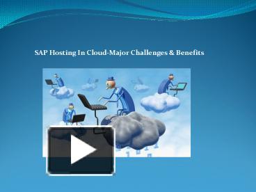 PPT – SAP Hosting In Cloud-Major Challenges & Benefits PowerPoint ...