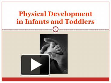 Physical Development in Infants and Toddlers presentation | free to view