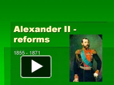Alexander II - reforms presentation | free to download
