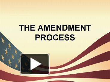 PPT – THE AMENDMENT PROCESS PowerPoint presentation | free to view - id ...