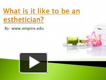 What is it like to be an esthetician? presentation | free to view