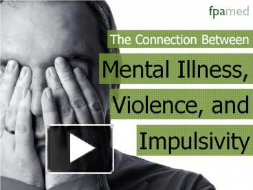 PPT – The Connection Between Mental Illness, Violence, and Impulsivity ...