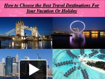 How to Choose the Best Travel Destinations For Your Vacation Or Holiday ...