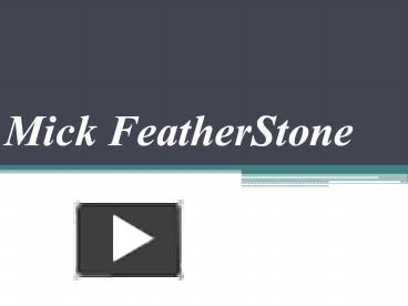 PPT – Mick FeatherStone PowerPoint presentation | free to download - id ...