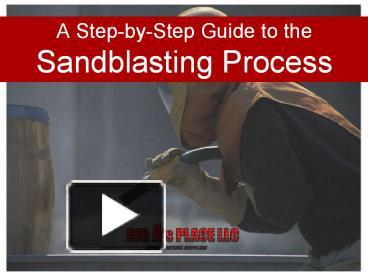 A Step-By-Step Guide to The Sandblasting Process presentation | free to ...