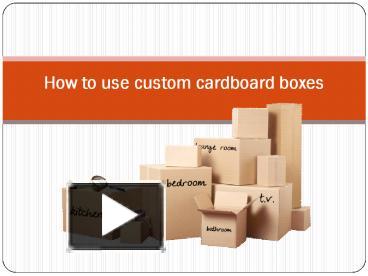 PPT – How to use custom cardboard boxes PowerPoint presentation | free ...