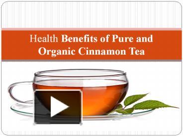 Health Benefits of Pure and Organic Cinnamon Tea presentation | free to ...