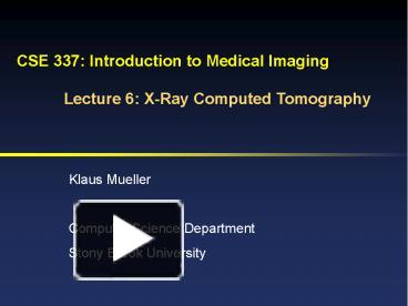 PPT – CSE 337: Introduction to Medical Imaging Lecture 6: X-Ray ...