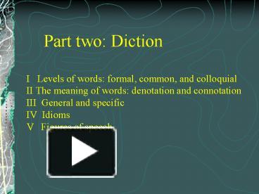 Part two: Diction I Levels of words: formal, common, and colloquial II ...