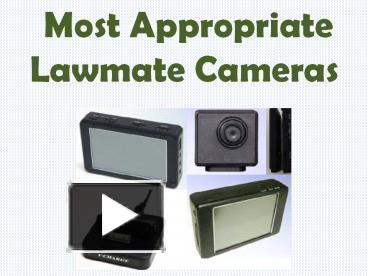 Most Appropriate Lawmate Cameras presentation | free to download