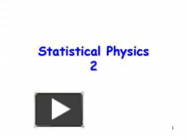 Statistical Physics 2 presentation | free to view