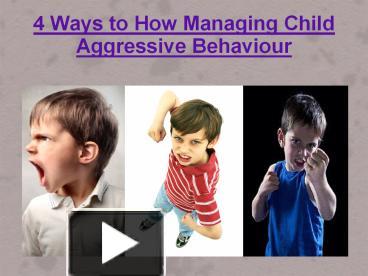 PPT – 4 Ways to How Managing Child Aggressive Behaviour PowerPoint ...