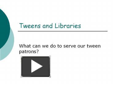 PPT – Tweens and Libraries PowerPoint presentation | free to download ...