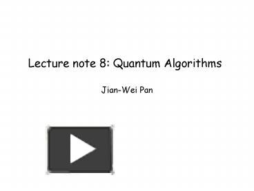 Lecture note 8: Quantum Algorithms presentation | free to view