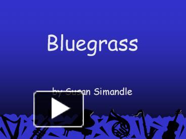 PPT – Bluegrass PowerPoint presentation | free to view - id: 6751-ZTM3Z