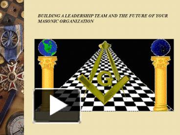 BUILDING A LEADERSHIP TEAM AND THE FUTURE OF YOUR MASONIC ORGANIZATION ...
