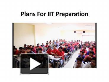 PPT – Plans For IIT Preparation PowerPoint presentation | free to ...