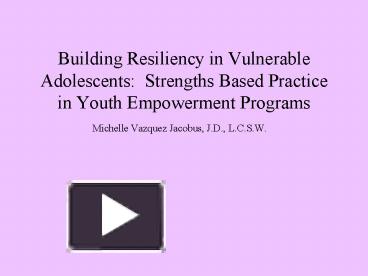 PPT – Building Resiliency in Vulnerable Adolescents: Strengths Based ...