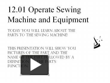 PPT – Today you will Learn About the parts to THE sewing machine ...