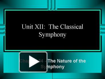 Unit XII: The Classical Symphony presentation | free to view