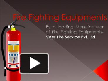 PPT – When To Service Fire Fighting Equipments For Better Safety ...