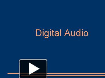 PPT – Digital Audio PowerPoint presentation | free to view - id: 68de-NzdkM
