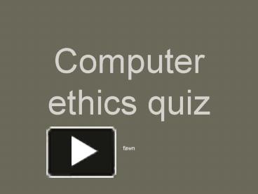 Computer ethics quiz presentation | free to view