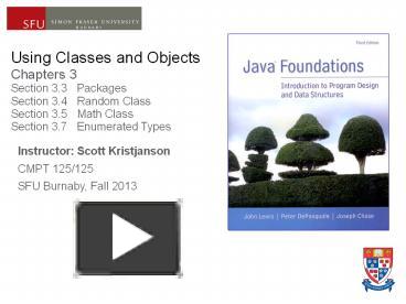 Using Classes and Objects Chapters 3 Section 3.3 Packages Section 3.4 ...