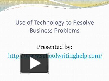 PPT – Use of Technology to Resolve Business Problems slideshare ...