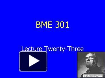 PPT – BME 301 PowerPoint presentation | free to download - id: 69f5f1-YmJmN