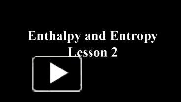 PPT – Enthalpy and Entropy PowerPoint presentation | free to view - id ...