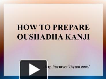 PPT – How To Prepare Oushadha Kanji (Medicinal Porridge) PowerPoint ...