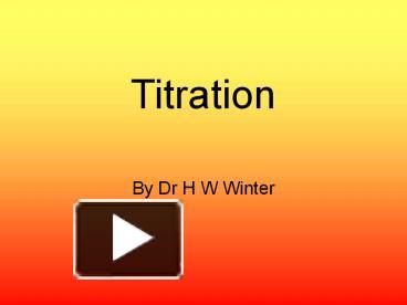 PPT – Titration PowerPoint presentation | free to view - id: 6a6663-NmJmZ