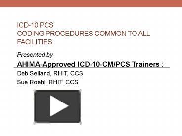 PPT – ICD-10 PCS Coding procedures common to all facilities PowerPoint ...