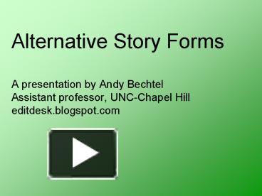 PPT – Alternative Story Forms A presentation by Andy Bechtel Assistant ...