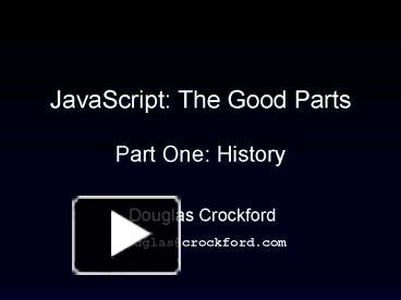 PPT – JavaScript: The Good Parts Part One: History PowerPoint ...