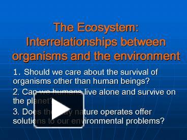 The Ecosystem: Interrelationships between organisms and the environment ...